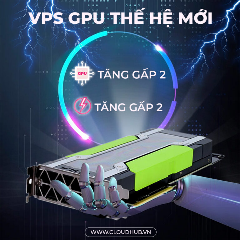 CloudHub cung cấp dịch vụ Cloud VPS, Cloud VPS GPU, Cloud VPS giá rẻ